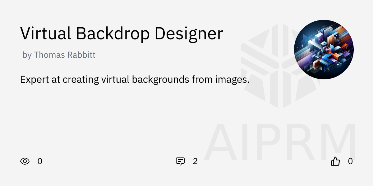 GPT "Virtual Backdrop Designer" by "Thomas Rabbitt" - AIPRM for ChatGPT