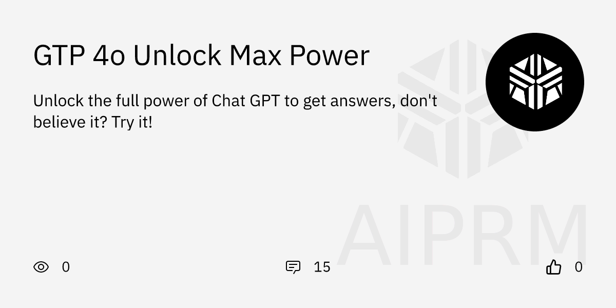 GPT "GTP 4o Unlock Max Power" - AIPRM for ChatGPT