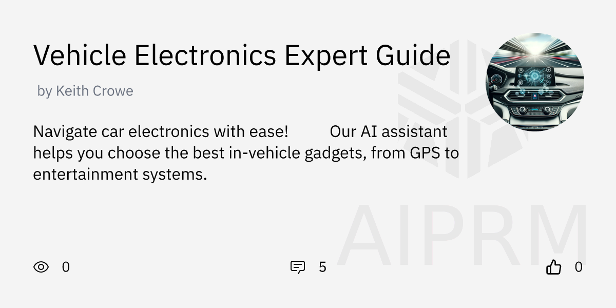 GPT "Vehicle Electronics Expert Guide" by "Keith Crowe" - AIPRM for ChatGPT