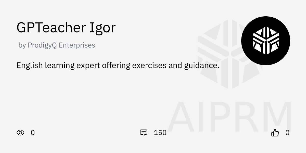 GPT "GPTeacher Igor" by "ProdigyQ Enterprises" - AIPRM for ChatGPT