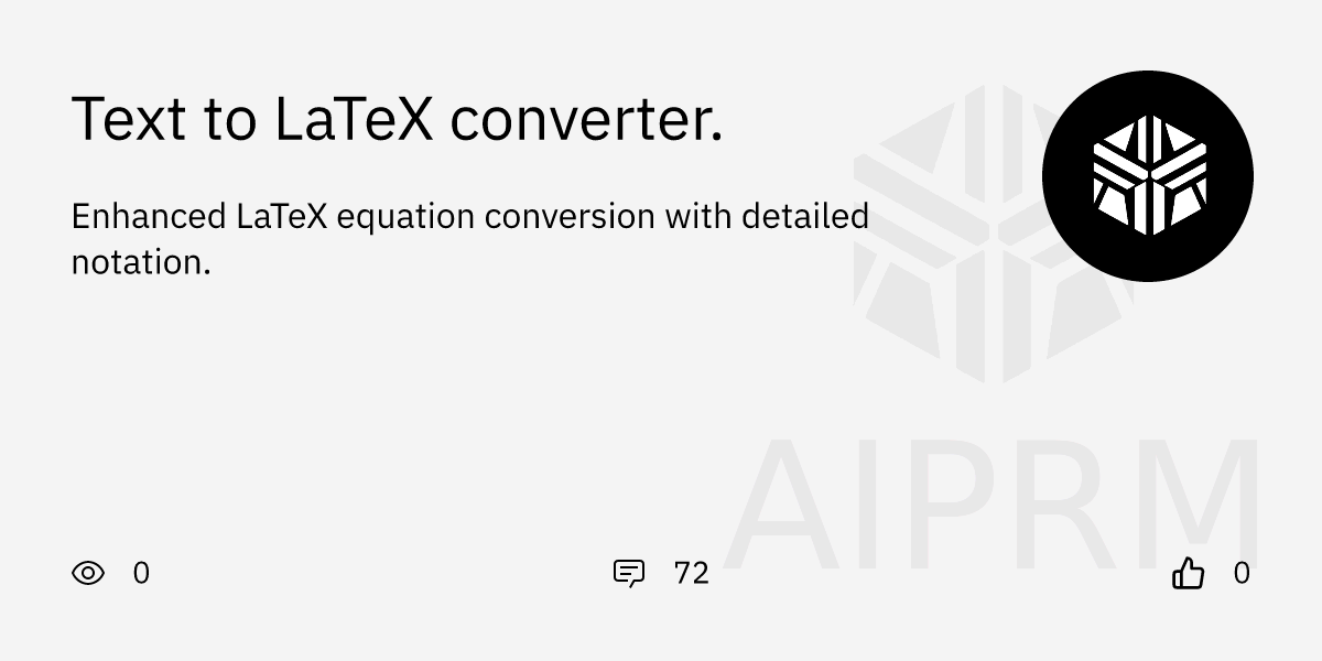 GPT "Text to LaTeX converter." by "KOEBERLE Tom" - AIPRM for ChatGPT