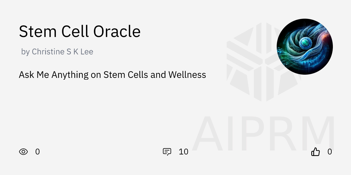 GPT "Stem Cell Oracle" by "Christine S K Lee" - AIPRM for ChatGPT