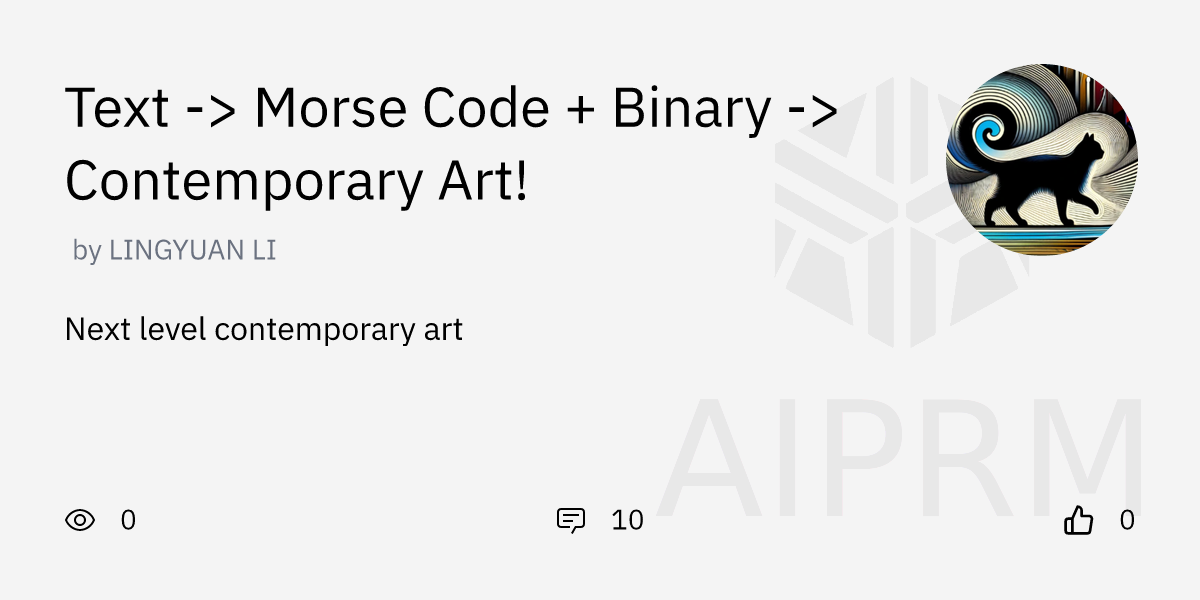 GPT "Text -> Morse Code + Binary -> Contemporary Art!" by "LINGYUAN LI" - AIPRM for ChatGPT