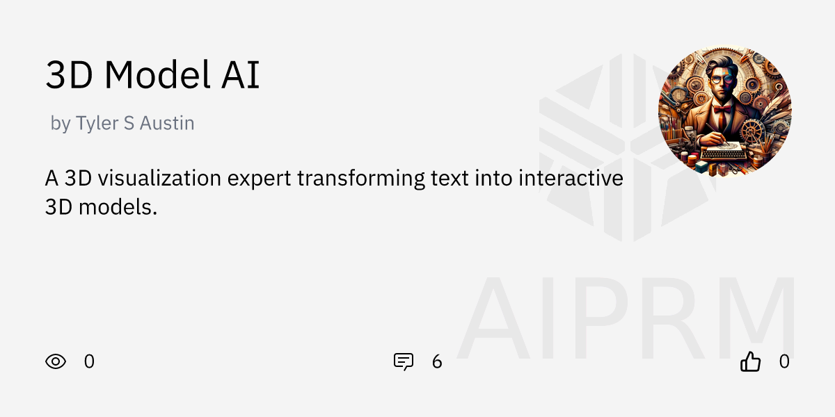 GPT "3D Model AI" by "Tyler S Austin" - AIPRM for ChatGPT