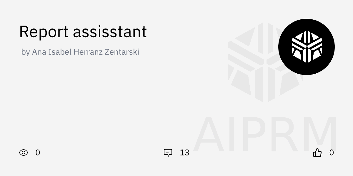 GPT "Report assisstant" by "Ana Isabel Herranz Zentarski" - AIPRM for ...