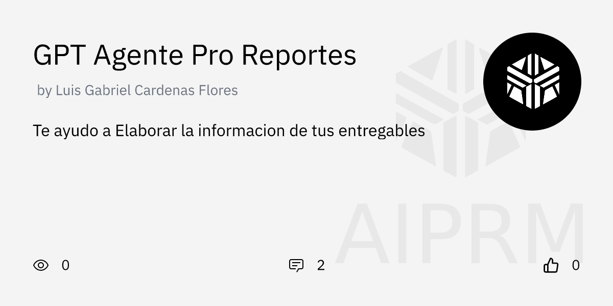 GPT "GPT Agente Pro Reportes" by "Luis Gabriel Cardenas Flores" - AIPRM ...
