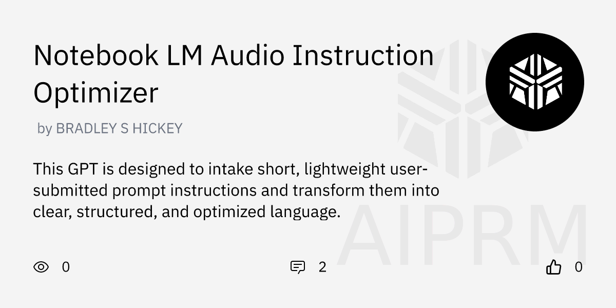 GPT "Notebook LM Audio Instruction Optimizer" by "BRADLEY S HICKEY ...