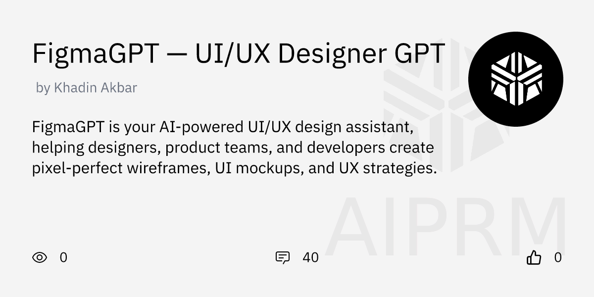 GPT "FigmaGPT — UI/UX Designer GPT" by "Khadin Akbar" - AIPRM for ChatGPT