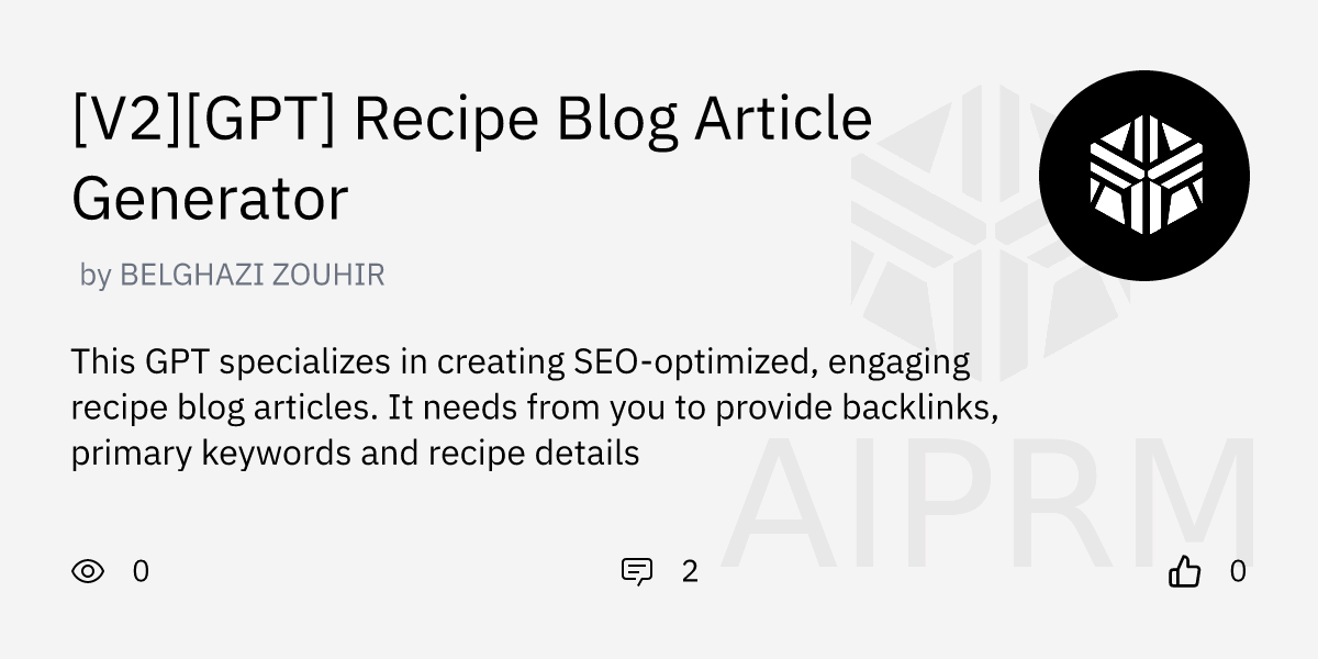 GPT "[V2][GPT] Recipe Blog Article Generator" by "BELGHAZI ZOUHIR" - AIPRM for ChatGPT