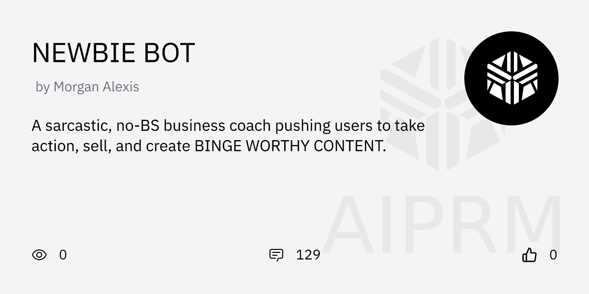 GPT "NEWBIE BOT" by "Morgan Alexis" - AIPRM for ChatGPT