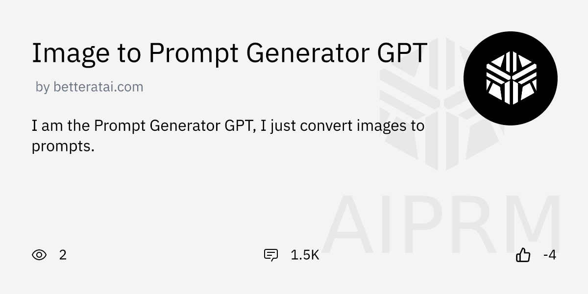 GPT "Image to Prompt Generator GPT" by "betteratai.com" - AIPRM for ChatGPT