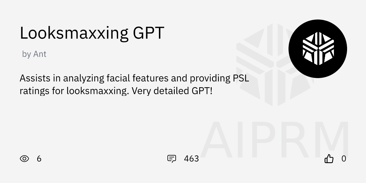 GPT "Looksmaxxing GPT" by "Ant" - AIPRM for ChatGPT
