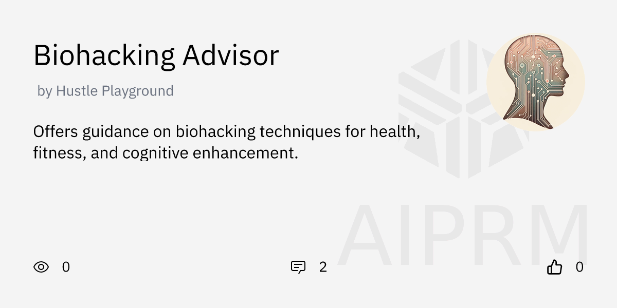 GPT "Biohacking Advisor" by "Hustle Playground" - AIPRM for ChatGPT