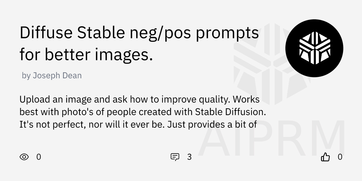 GPT "Diffuse Stable neg/pos prompts for better images." by "Joseph Dean ...