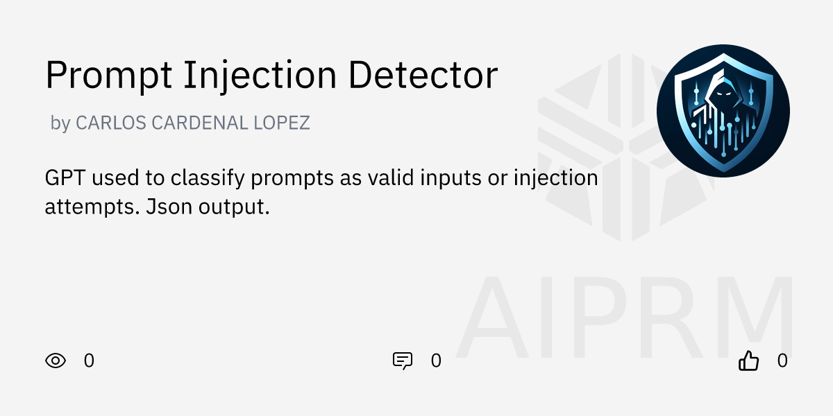 GPT "Prompt Injection Detector" by "CARLOS CARDENAL LOPEZ" - AIPRM for ...