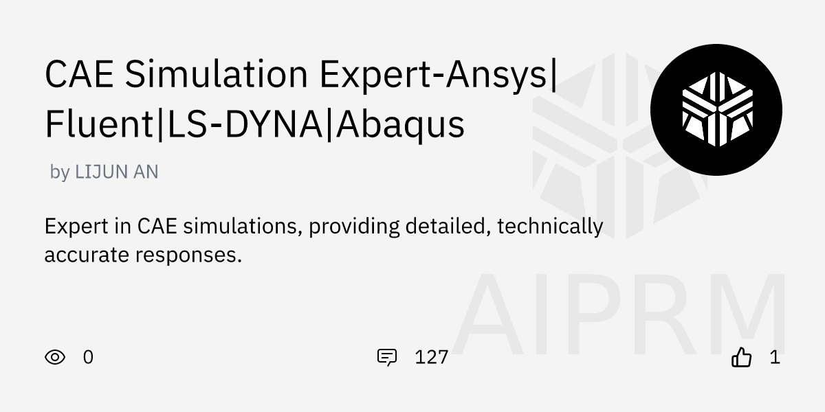 GPT "CAE Simulation Expert-Ansys|Fluent|LS-DYNA|Abaqus" by "LIJUN AN" - AIPRM for ChatGPT