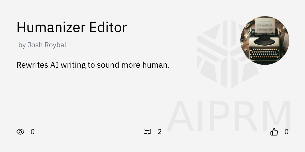 GPT "Humanizer Editor" by "Josh Roybal" - AIPRM for ChatGPT