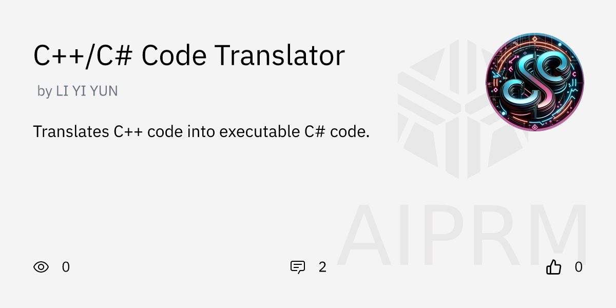 GPT "C++/C# Code Translator" by "LI YI YUN" - AIPRM for ChatGPT