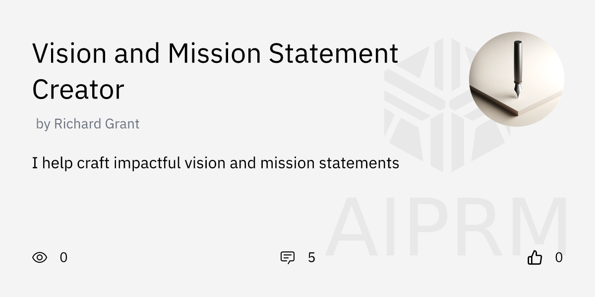 GPT "Vision and Mission Statement Creator" by "Richard Grant" - AIPRM ...
