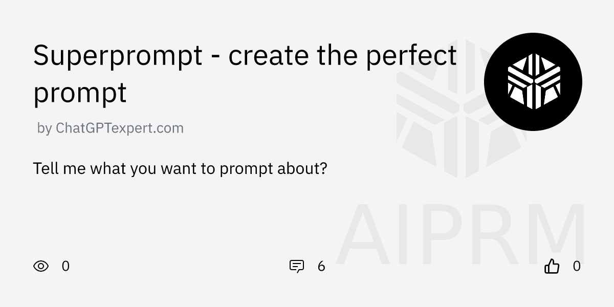 GPT "Superprompt - create the perfect prompt" by "ChatGPTexpert.com ...