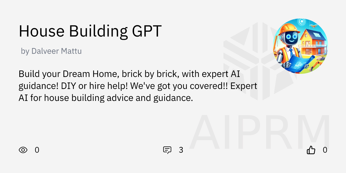 GPT "House Building GPT" by "Dalveer Mattu" - AIPRM for ChatGPT