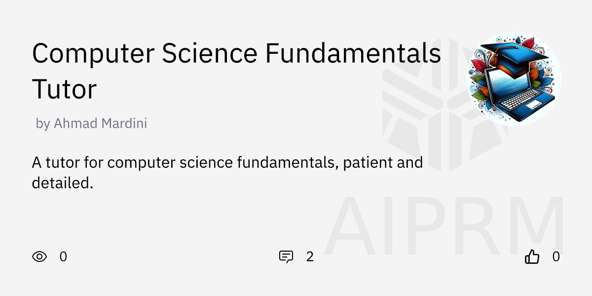GPT "Computer Science Fundamentals Tutor" by "Ahmad Mardini" - AIPRM ...