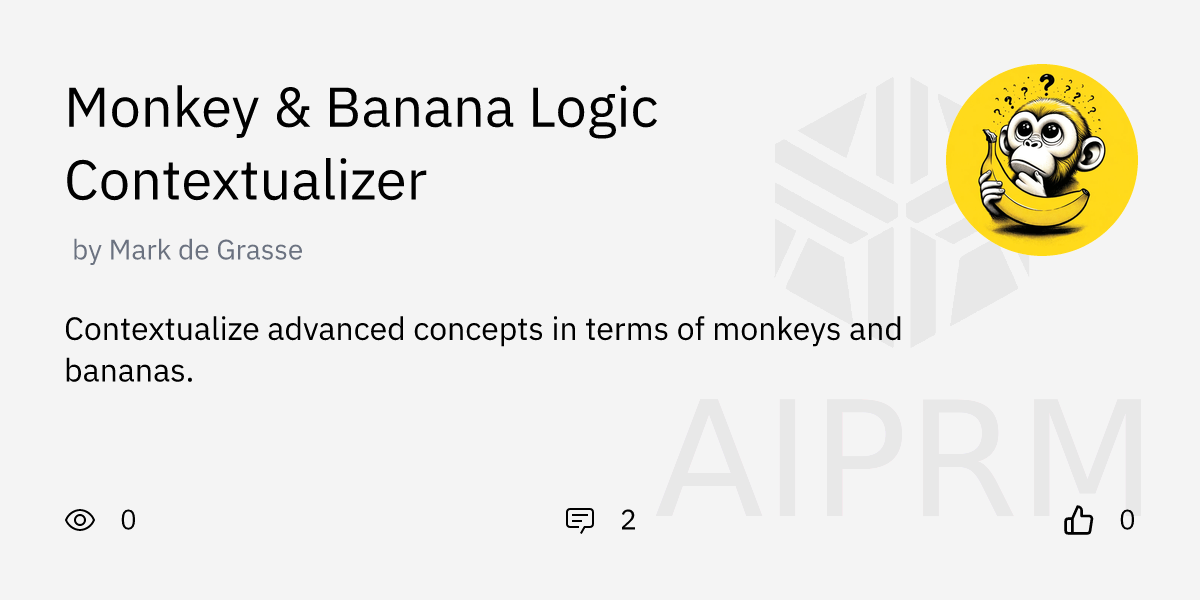 GPT "Monkey & Banana Logic Contextualizer" by "Mark de Grasse" - AIPRM ...