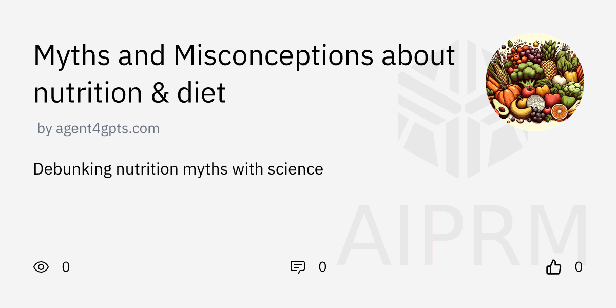 GPT "Myths and Misconceptions about nutrition & diet" by "agent4gpts.com" - AIPRM for ChatGPT