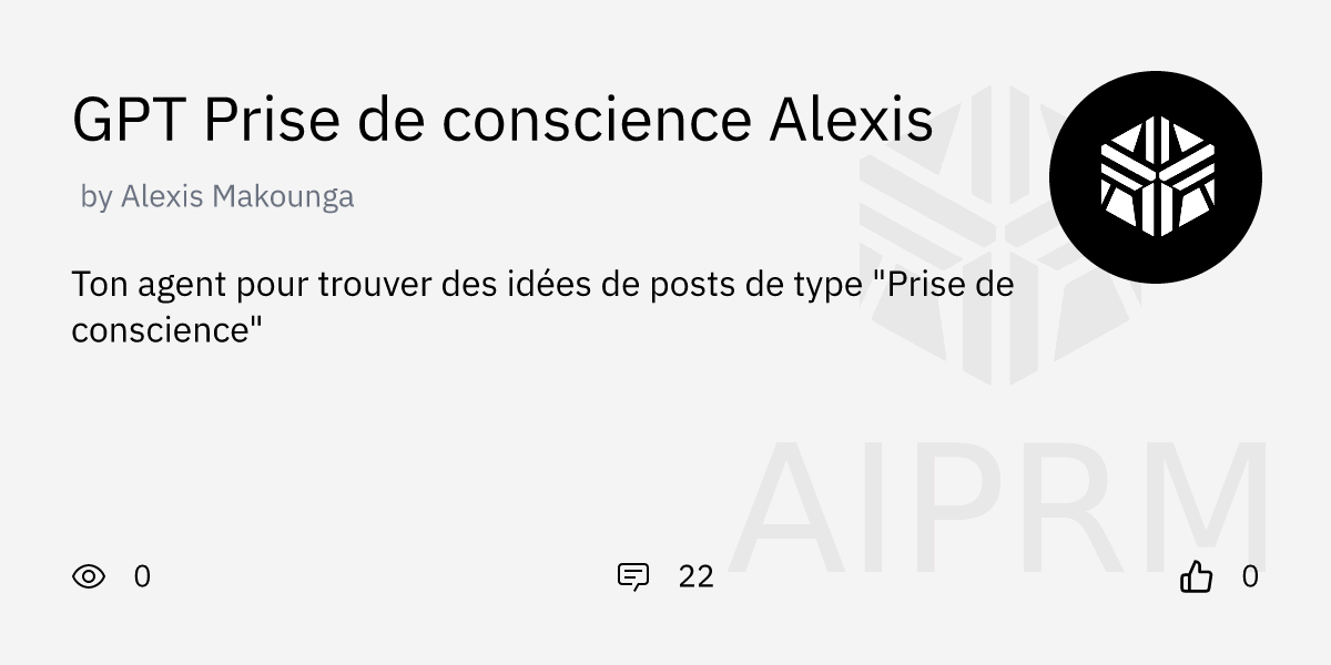 GPT "GPT Prise de conscience Alexis 👒" by "Alexis Makounga" - AIPRM for ChatGPT
