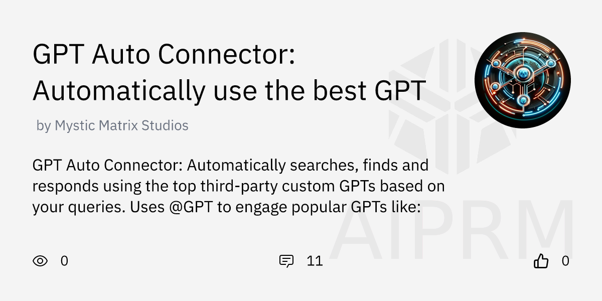 GPT "GPT Auto Connector: Automatically use the best GPT" by "Mystic Matrix Studios" - AIPRM for ...