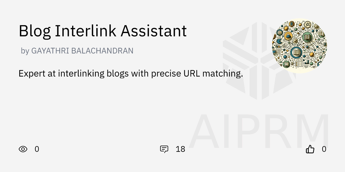 GPT "Blog Interlink Assistant" by "GAYATHRI BALACHANDRAN" - AIPRM for ChatGPT