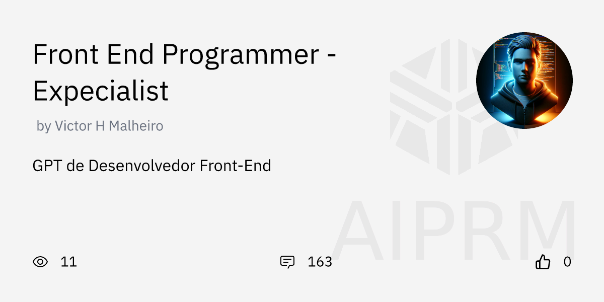 GPT "Front End Programmer - Expecialist" by "Victor H Malheiro" - AIPRM for ChatGPT