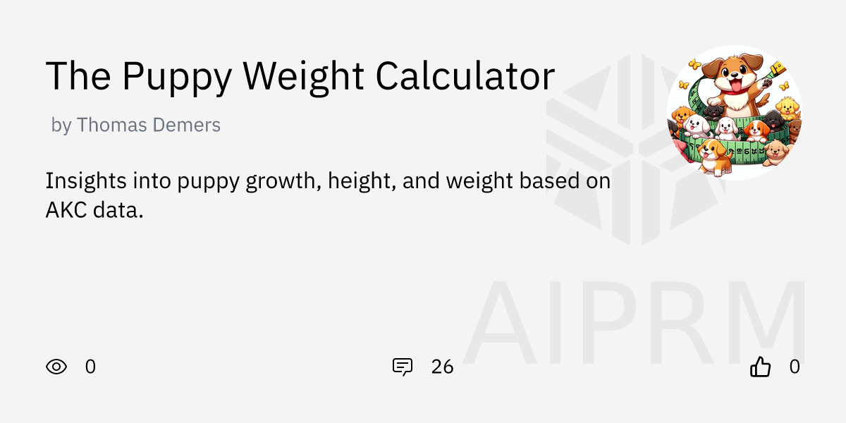 GPT "The Puppy Weight Calculator" by "Thomas Demers" - AIPRM for ChatGPT