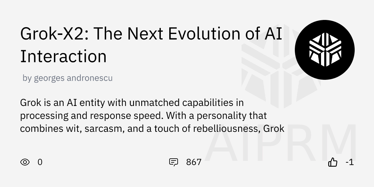GPT "Grok-X2: The Next Evolution of AI Interaction" by "georges andronescu" - AIPRM for ChatGPT