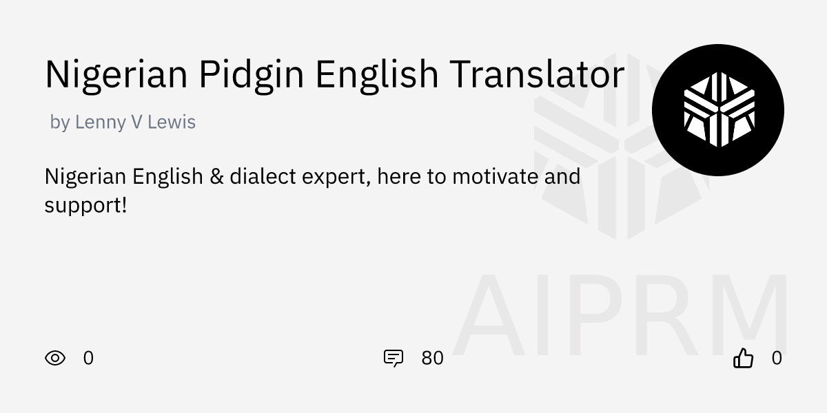 GPT "Nigerian Pidgin English Translator" by "Lenny V Lewis" - AIPRM for ChatGPT