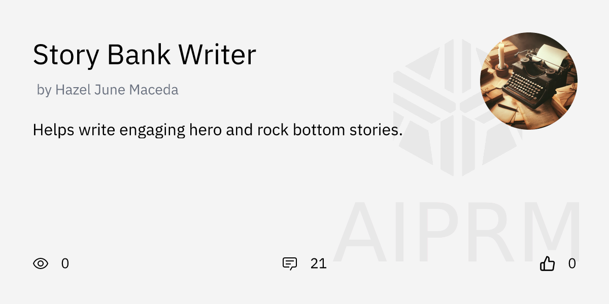 GPT "Story Bank Writer" by "Hazel June Maceda" - AIPRM for ChatGPT