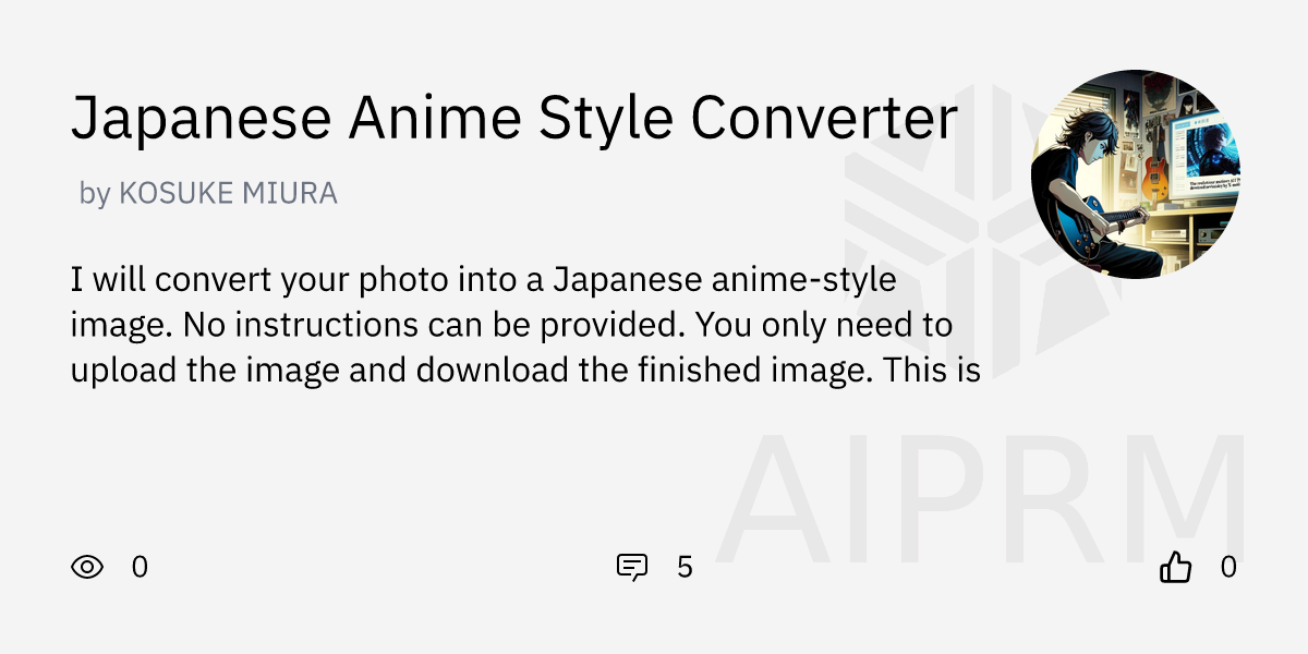 GPT "Japanese Anime Style Converter" by "KOSUKE MIURA" - AIPRM for ChatGPT