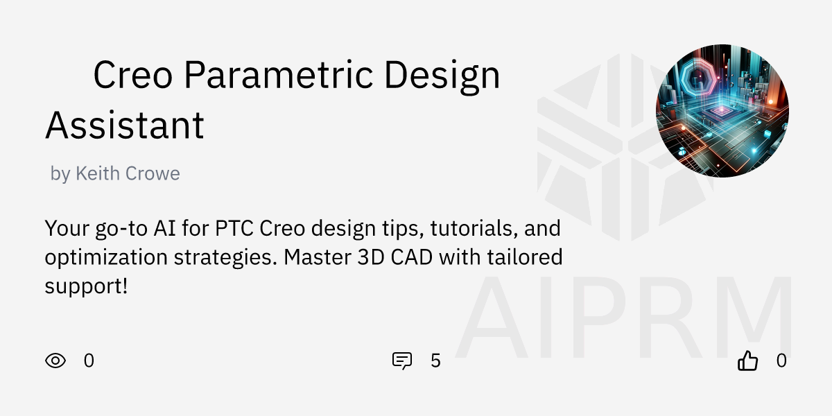 GPT "🔩 Creo Parametric Design Assistant 🛠️" by "Keith Crowe" - AIPRM ...