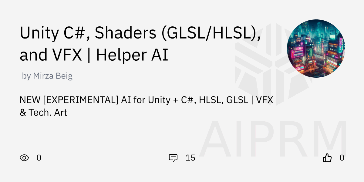 GPT "Unity C#, Shaders (GLSL/HLSL), and VFX | Helper AI" by "Mirza Beig" - AIPRM for ChatGPT