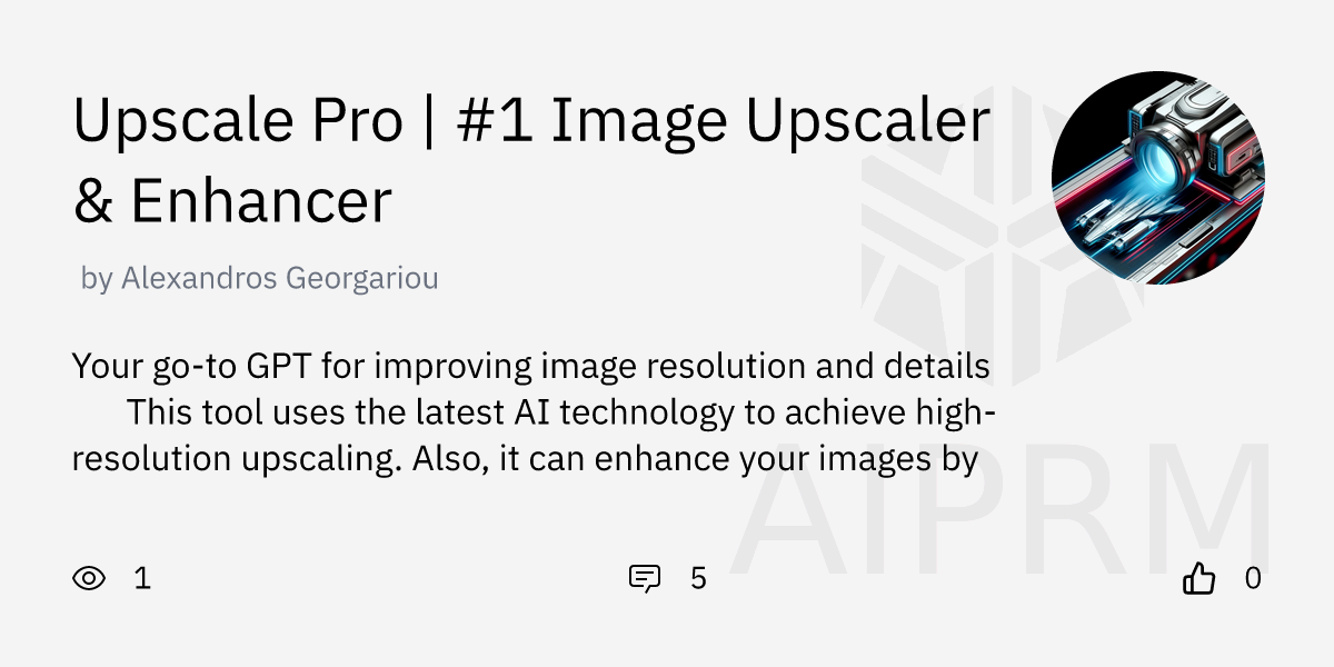 GPT "Upscale Pro | #1 Image Upscaler & Enhancer" by "Alexandros Georgariou" - AIPRM for ChatGPT