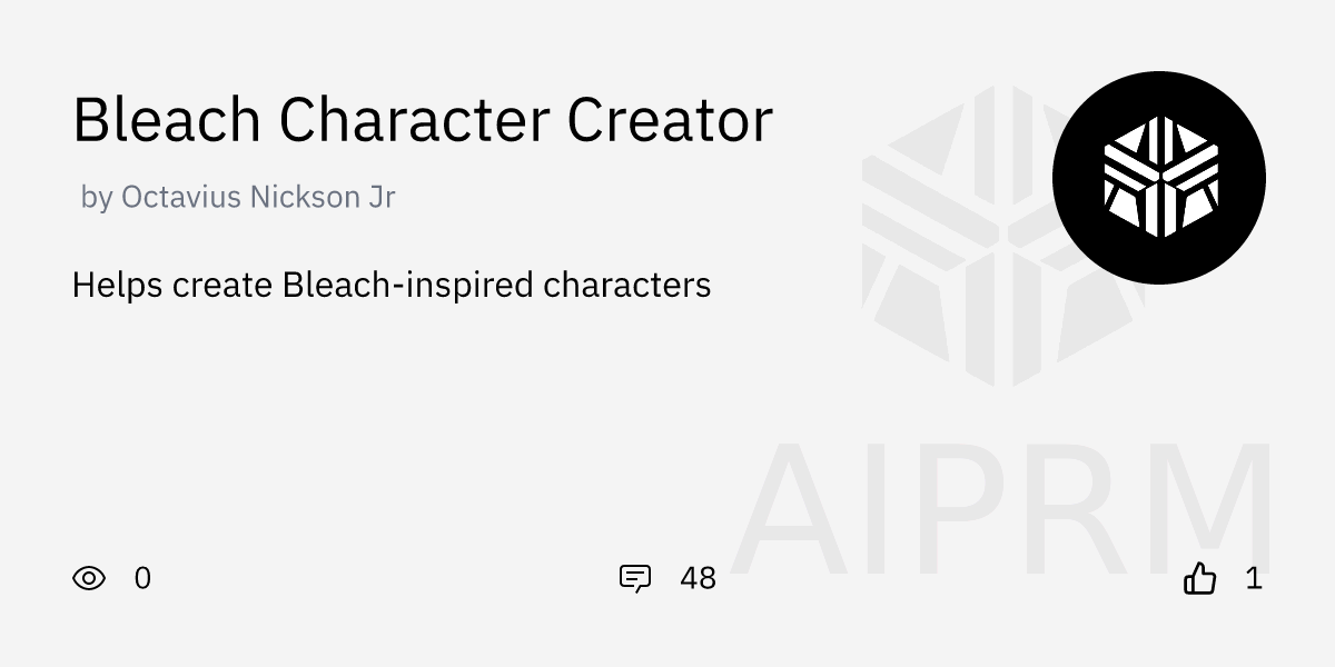 GPT "Bleach Character Creator" by "Octavius Nickson Jr" - AIPRM for ChatGPT