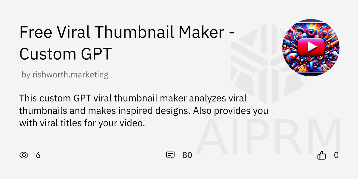 GPT "Free Viral Thumbnail Maker - Custom GPT" by "rishworth.marketing" - AIPRM for ChatGPT