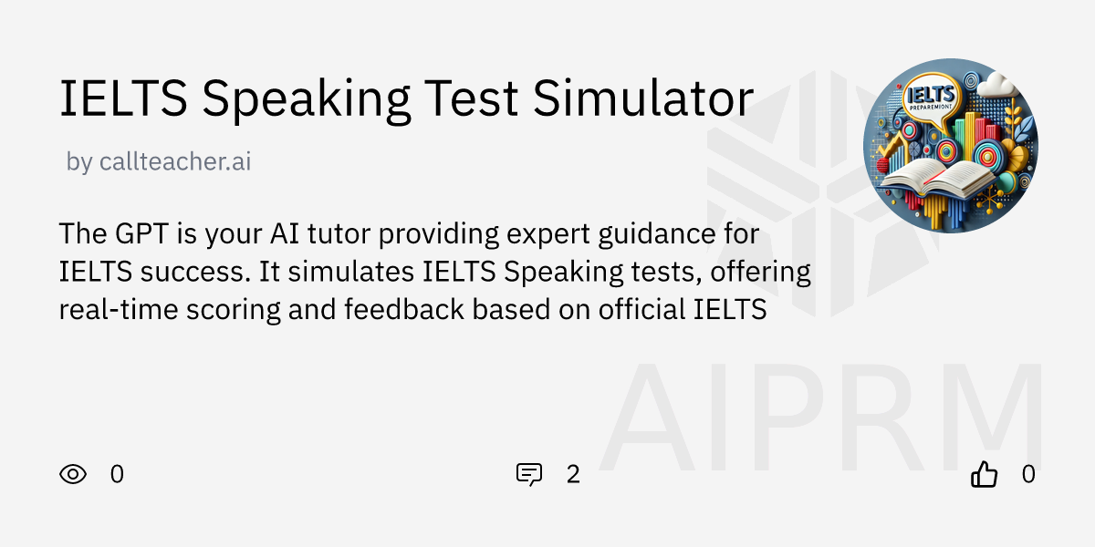 GPT "IELTS Speaking Test Simulator" by "callteacher.ai" - AIPRM for ChatGPT