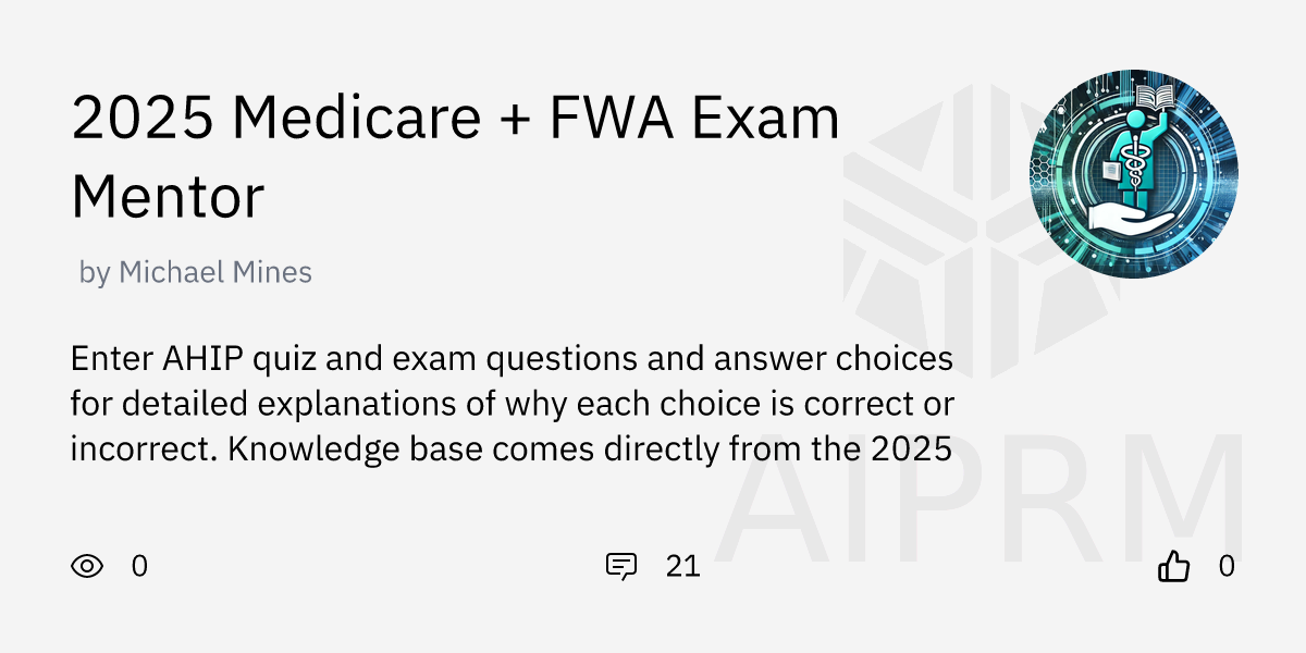 GPT "2025 Medicare + FWA Exam Mentor" by "Michael Mines" - AIPRM for ...