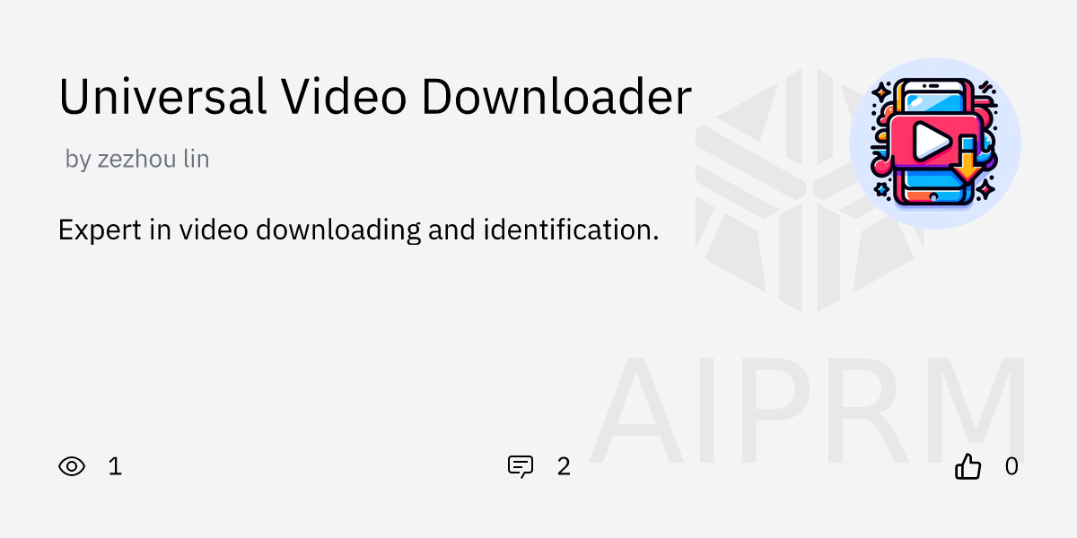 GPT "Universal Video Downloader" by "zezhou lin" - AIPRM for ChatGPT
