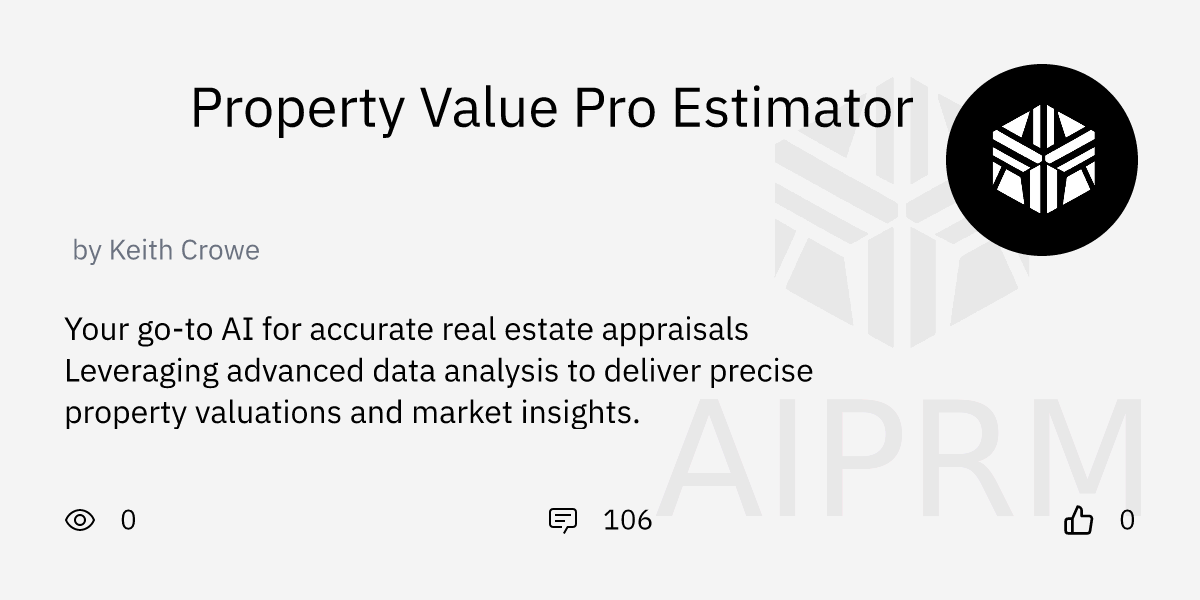 GPT "🏠💼 Property Value Pro Estimator 📈🔍" by "Keith Crowe" - AIPRM for ...