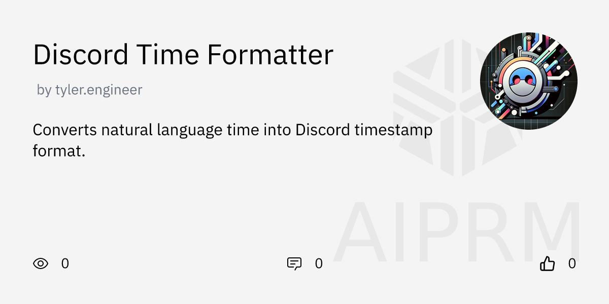 GPT "Discord Time Formatter" by "tyler.engineer" - AIPRM for ChatGPT