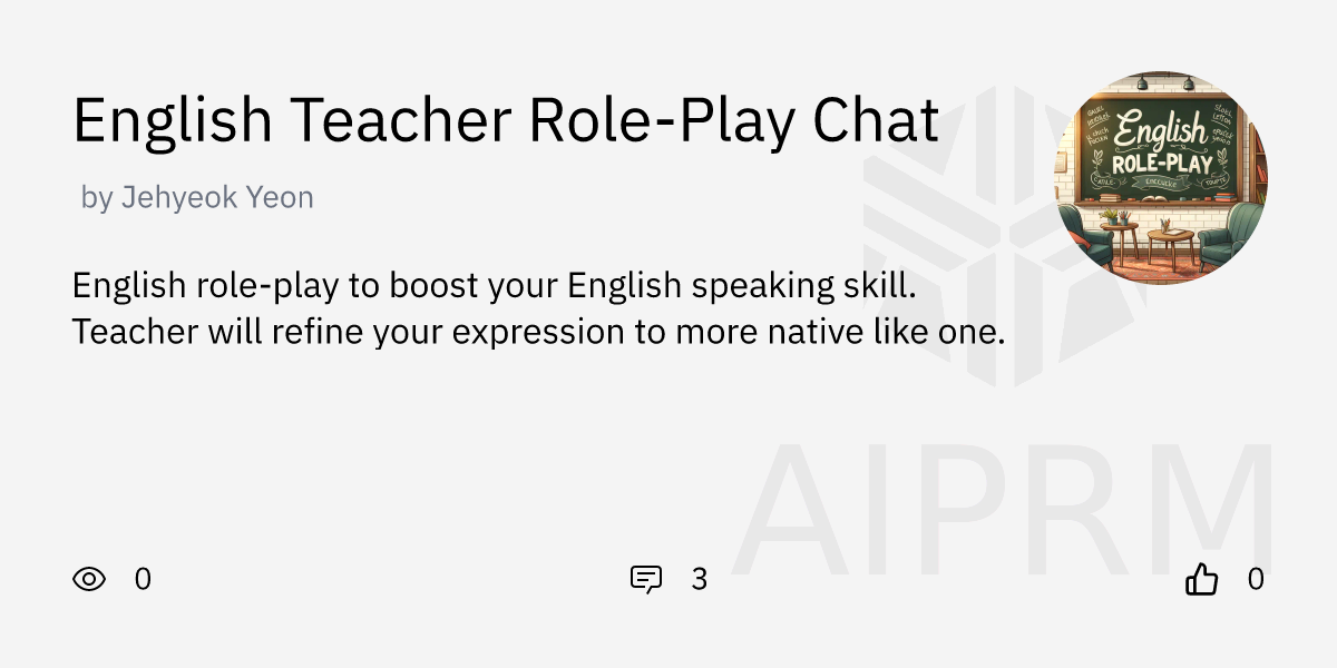 GPT "English Teacher Role-Play Chat" by "Jehyeok Yeon" - AIPRM for ChatGPT