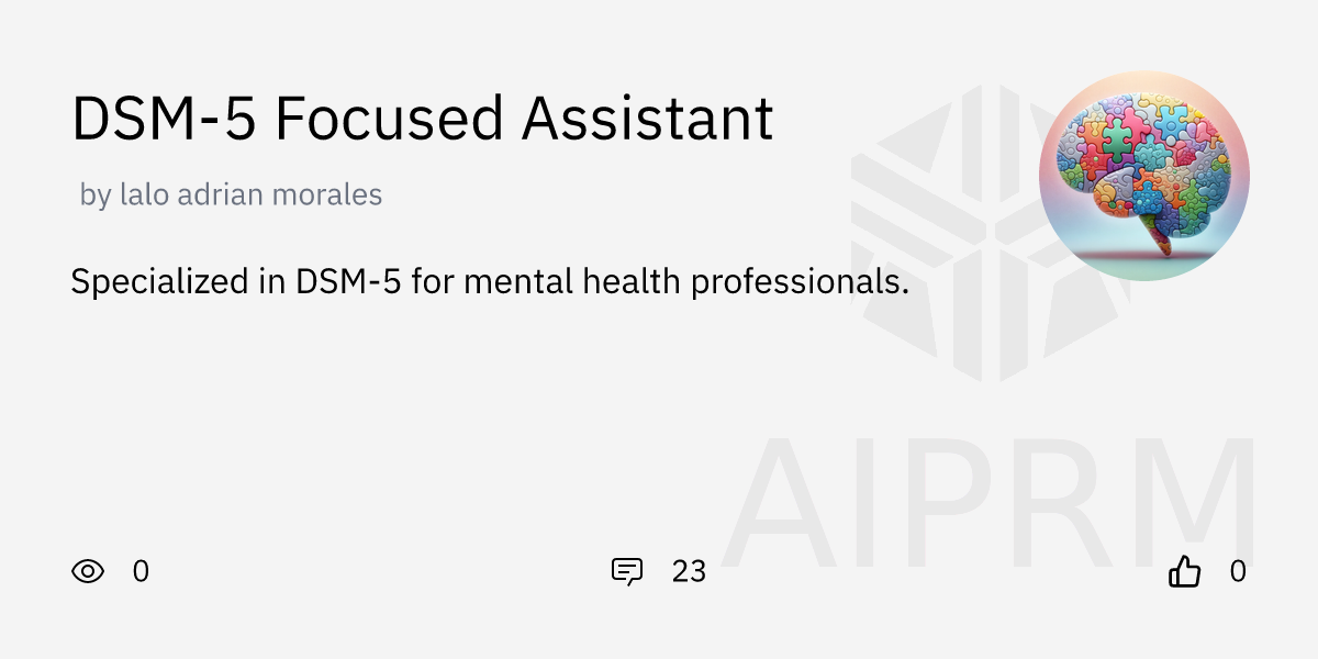 GPT "DSM-5 Focused Assistant" by "lalo adrian morales" - AIPRM for ChatGPT