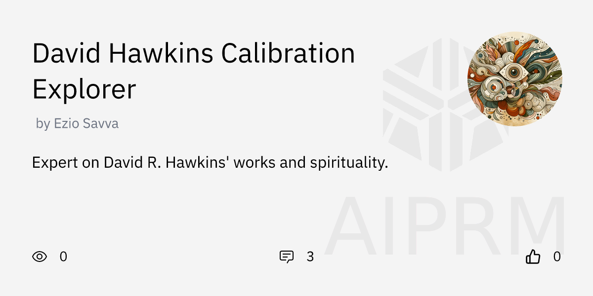 GPT "David Hawkins Calibration Explorer" by "Ezio Savva" - AIPRM for ChatGPT